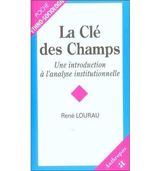 Cle des champs introduction a l analyse institutionnelle Poche René Lourau Achat Livre fnac