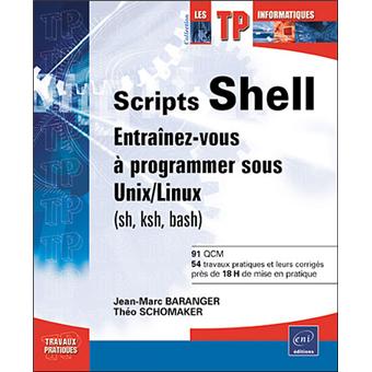 Scripts shell Entraînez vous à programmer sous Unix Linux sh ksh