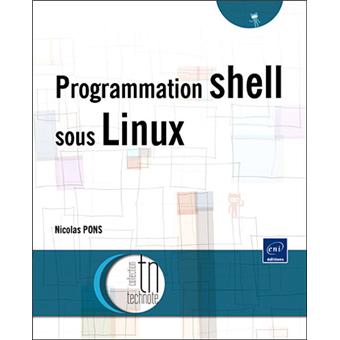 Programmation shell sous Linux broché Nicolas Pons Achat Livre fnac