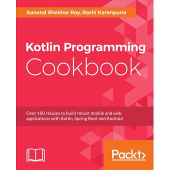 Kotlin Programming Cookbook Explore More Than Recipes That Show How