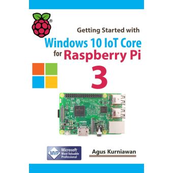 Getting Started With Windows 10 IoT Core For Raspberry Pi 3 Ebook