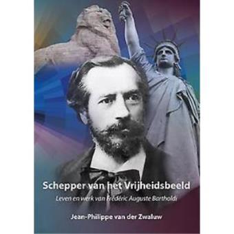 Schepper van het vrijheidsbeeld leven en werk van Frédéric Auguste ...