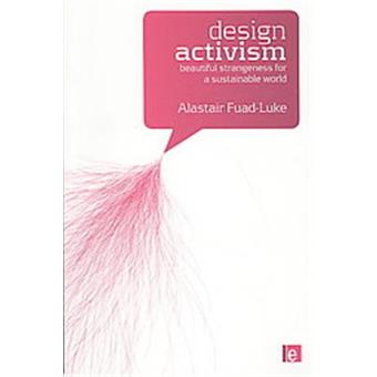 Design Activism - broché - Alastair Fuad-Luke, Auteur - Achat Livre ou ...