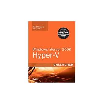 Windows Server 2008 Hyper-V Unleashed, Unleashed Series - broché - Rand Morimoto - Achat Livre ...