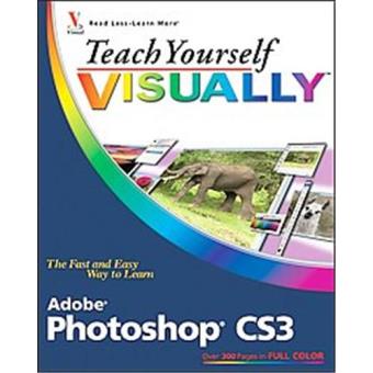 TEACH YOURSELF VISUALLY - Teach Yourself Visually Adobe Photoshop CS3 ...