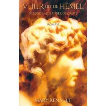 Vuur uit de hemel De jonge Alexander de Grote - broché - Mary Renault ...