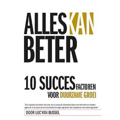 Alles kan beter 10 succesfactoren voor duurzame groei - broché - Luc ...