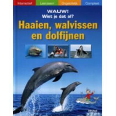 Wauw! Wist je dat al? - Interactief - Leerzaam - Ongelofelijk - Compleet - Haaien, Walvissen en ...