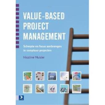 Value-based project management scherpte en focus aanbrengen in complexe ...