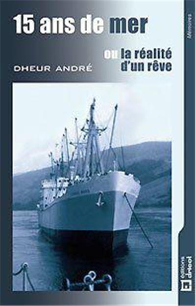 15 ANS DE MER OU LA REALITE D'UN REVE - broché - Jonas André - Achat ...