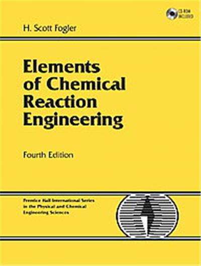 Elements Of Chemical Reaction Engineering, Prentice-Hall International Series in the Physical ...