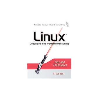 Linux Debugging And Performance Tuning, Prentice Hall Open Source Software Development Series ...