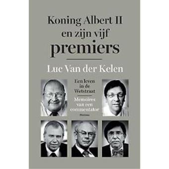 Koning Albert II en zijn vijf premiers een leven in de Wetstraat ...