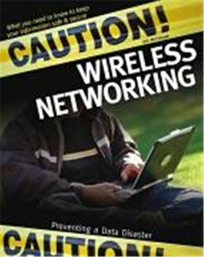 Caution! Wireless Networking: Preventing a Data Disaster - broché ...