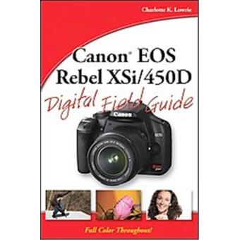 Canon EOS Rebel XSi/450D Digital Field Guide, Digital Field Guide ...