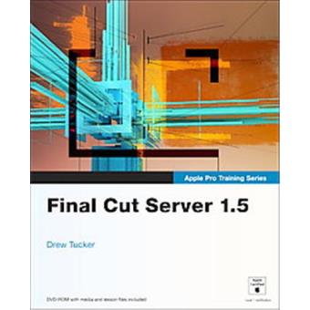 Final Cut Server 1.5, Apple Pro Training Series - broché - Tucker ...