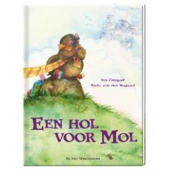 Een Vier Windstreken Prentenboek - Een hol voor mol - Anita Van den Bogaart, Iris Compiet ...