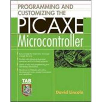Programming and Customizing the PICAXE Microcontroller - broché - Achat Livre | fnac