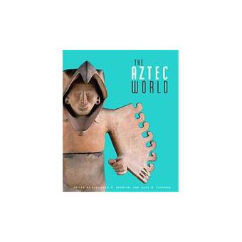 The Aztec World - cartonné - Elizabeth Brumfiel, Gary Feinman - Achat ...