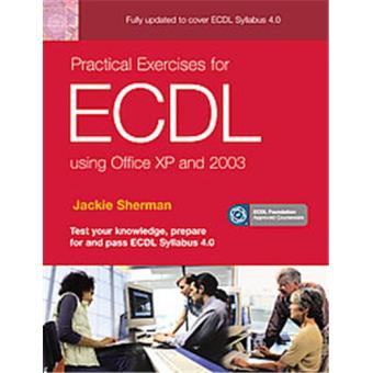 Practical Exercises for Ecdl Using Office Xp & 2003 - broché - Sherman - Achat Livre | fnac