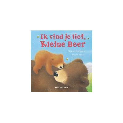 Ik vind je lief, Kleine Beer - cartonné - Claire, Freedman, Gavin Scott ...