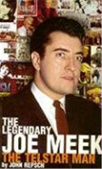 The Legendary Joe Meek: The Telstar Man - broché - John, Joe Meek ...