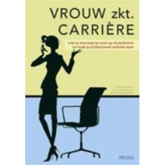 Vrouw zkt. carrière Leer je mannetje staan op de werkvloer en maak je ...