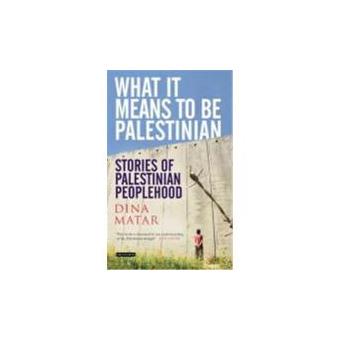 What It Means to Be Palestinian: Stories of Palestinian Peoplehood ...