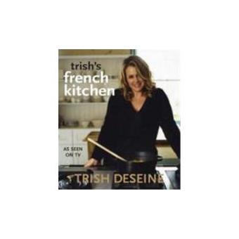 Trish's French Kitchen - broché - Trish - Achat Livre | fnac