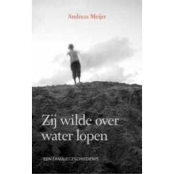 Zij wilde over water lopen een familiegeschiedenis - broché - Andreas ...