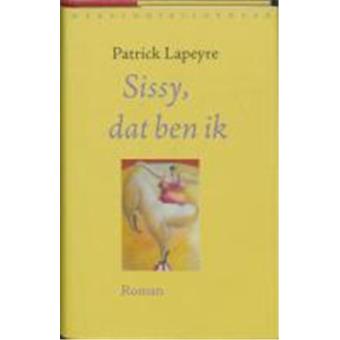 Sissy, dat ben ik - cartonné - Patrick Lapeyre, Guillaume Lapeyre ...