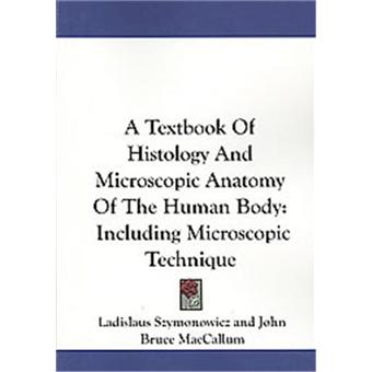 A Textbook of Histology and Microscopic Anatomy of the Human Body ...