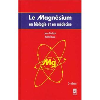 LE MAGNESIUM EN BIOLOGIE ET EN MEDECINE , 2E EDITION - grand format ...