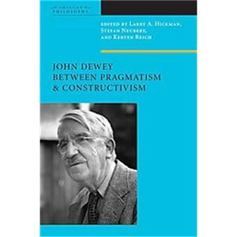John Dewey Between Pragmatism and Constructivism - relié - Achat Livre ...