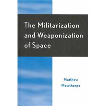 The Militarization and Weaponization of Space - relié - Achat Livre | fnac