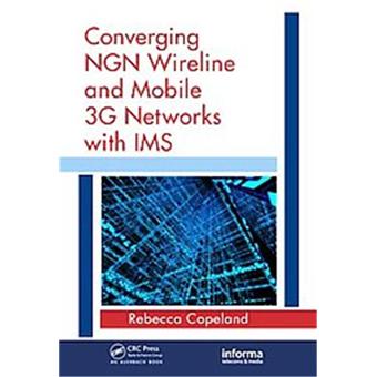 Converging NGN Wireline and Mobile 3G Networks with IMS, Informa ...