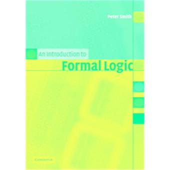 Introduction to formal logic - SMITH, PETER (UNIVERSITY OF CAMBRID ...