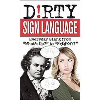 Dirty Sign Language, Dirty Everyday Slang - broché - Achat Livre | fnac