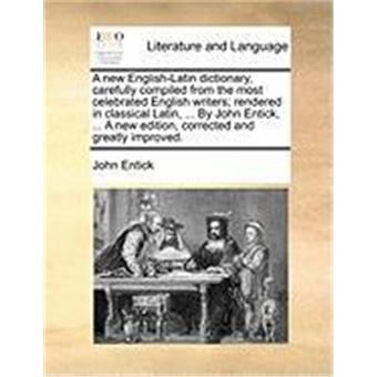 A New English-Latin Dictionary, Carefully Compiled from the Most ...
