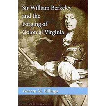 Sir William Berkeley and the Forging of Colonial Virginia - broché ...