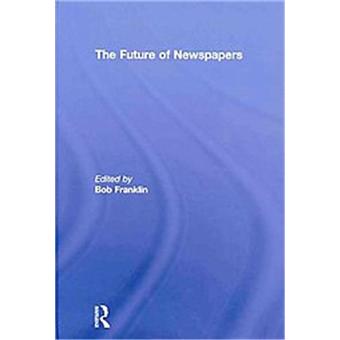 The Future of Newspapers - relié - Achat Livre | fnac