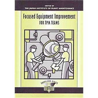 Focused Equipment Improvement for Tpm Teams, Shop Floor Series - broché ...