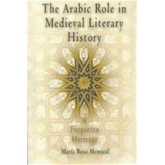 The Arabic Role in Medieval Literary History, The Middle Ages Series ...
