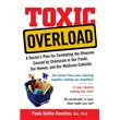 Toxic Overload A Doctor's Plan for Combating the Illnesses Caused by ...