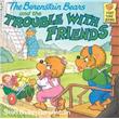 First Time Books(R) - The Berenstain Bears and the Trouble with Friends ...