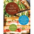 The Cheesy Vegan More Than 125 Plant-Based Recipes for Indulging in the ...