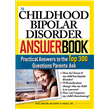 The Childhood Bipolar Disorder Answer Book Practical Answers to the Top ...