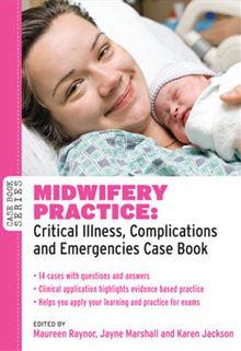 Midwifery Practice Critical Illness, Complications and Emergencies Case ...