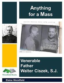 Anything for a Mass: Venerable Father Walter Ciszek, S. J. - ebook ...