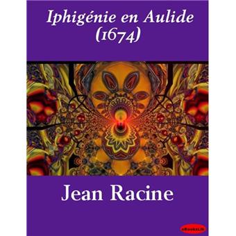 Iphigénie en Aulide (1674) - ebook (ePub) - Jean Racine - Achat ebook ...